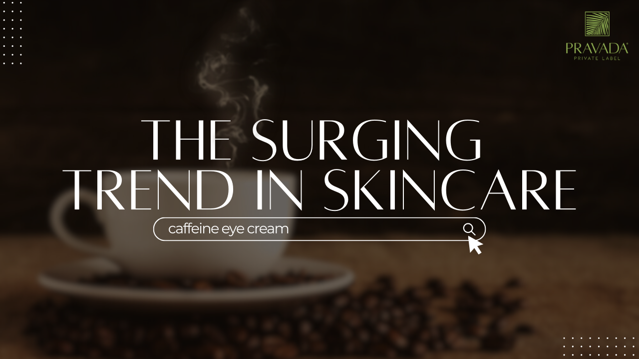 The Surge of Caffeine Eye Cream: Time to Brew New Opportunities with P ...
